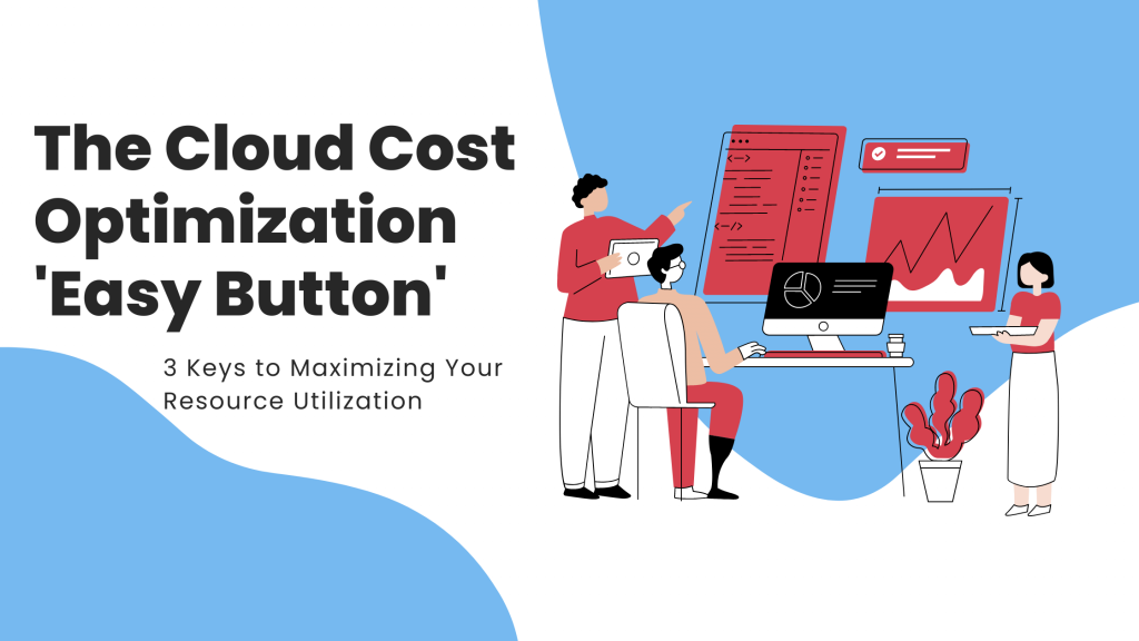The Cloud Cost Optimization ‘Easy Button’: 3 Keys | Pepperdata